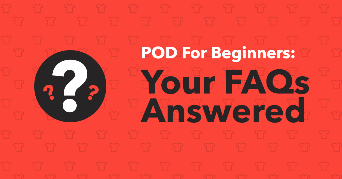 Print-On-Demand For Beginners - Common Questions Answered